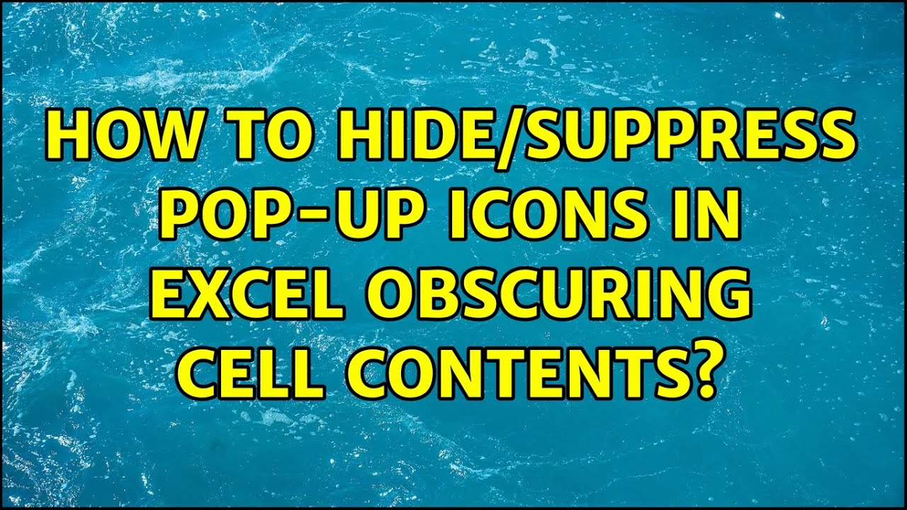 How to hide/suppress pop-up icons in excel obscuring cell contents ...