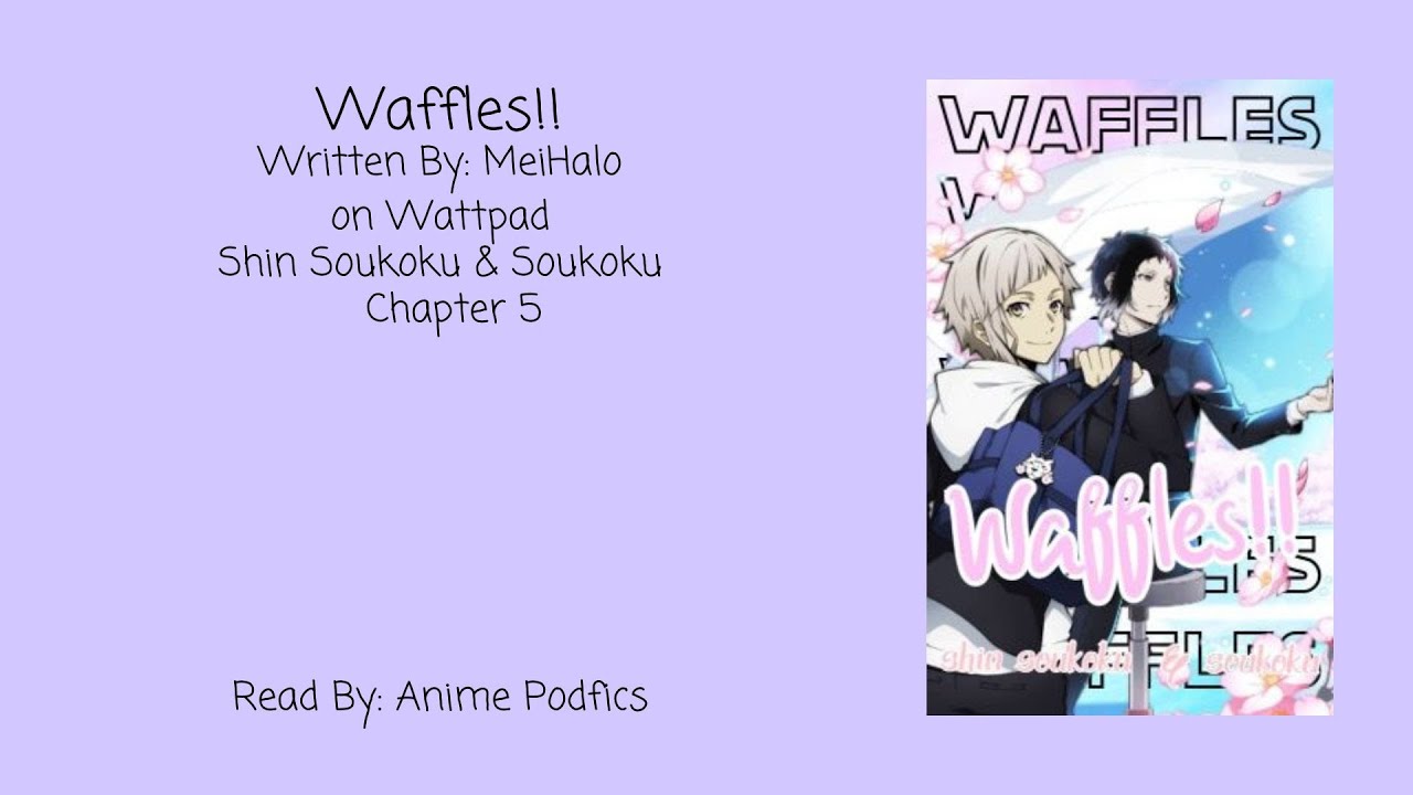 Waffles!! | Bungo Stray Dogs | Podfic | Part 5 | Chapter 5 | Shin ...