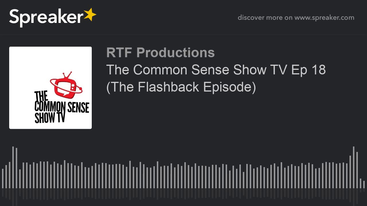 The Common Sense Show TV Ep 18 (The Flashback Episode) - YouTube