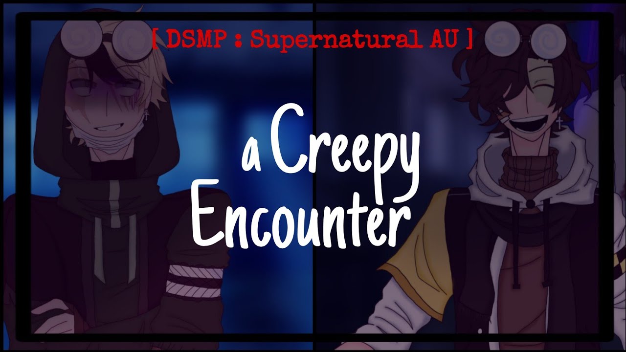 A Creepy Encounter [DSMP/MCYT] • Supernatural AU • ⚠ : Kinda Creepy ...