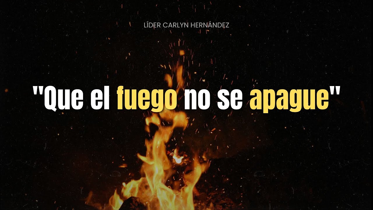 "Que el fuego no se apague" - Líder Carlyn Hernández (07/08/2024) - YouTube