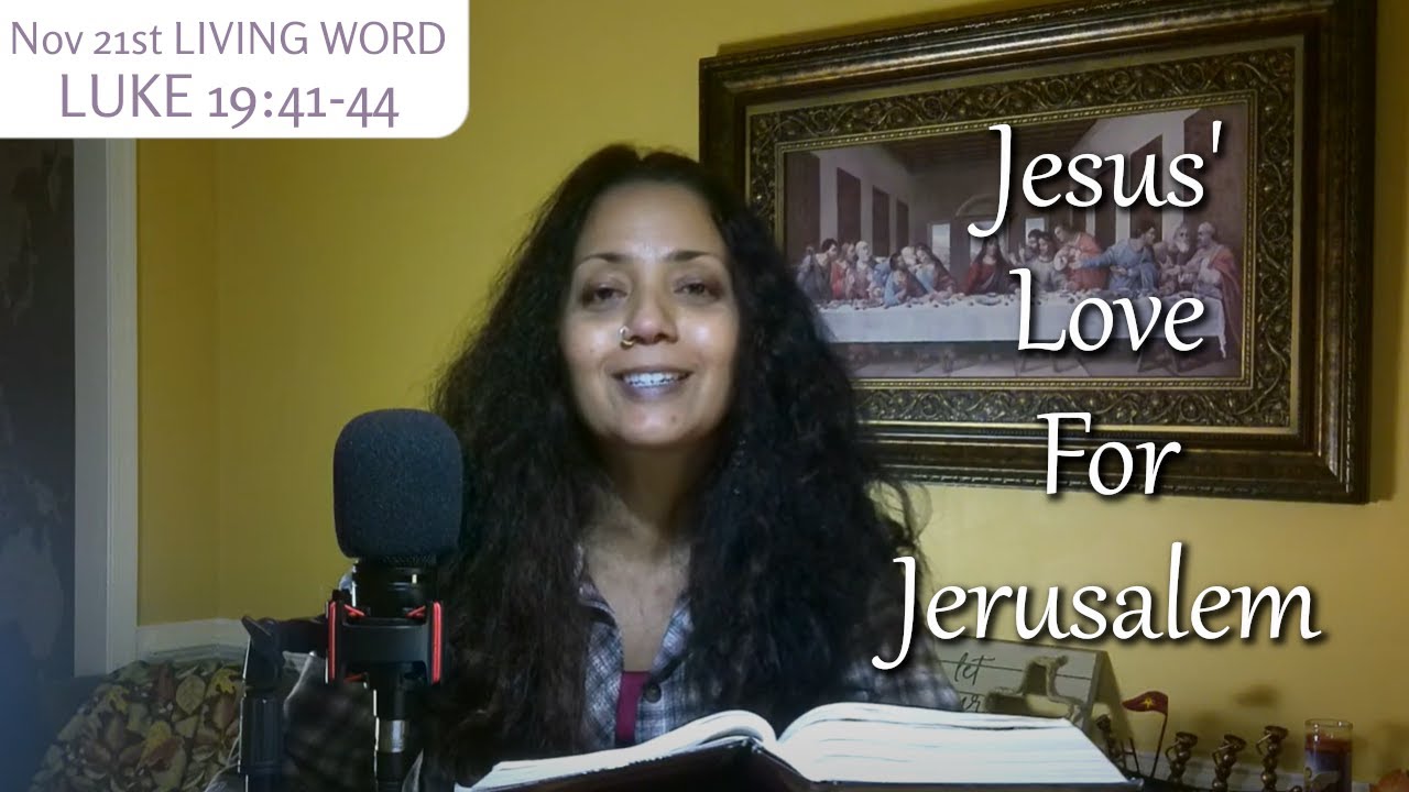 [Nov 21] As Jesus drew near to Jerusalem, he saw the city and wept over ...