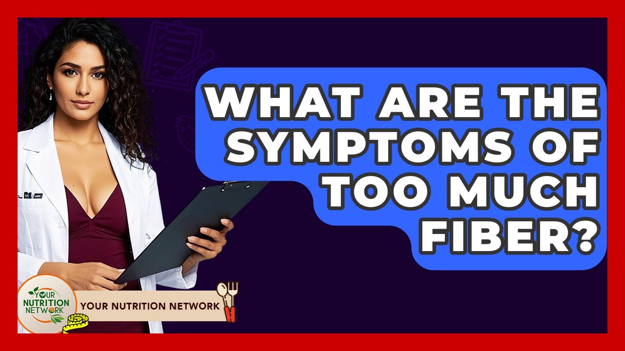 What Are The Symptoms Of Too Much Fiber? - Your Nutrition Network - YouTube