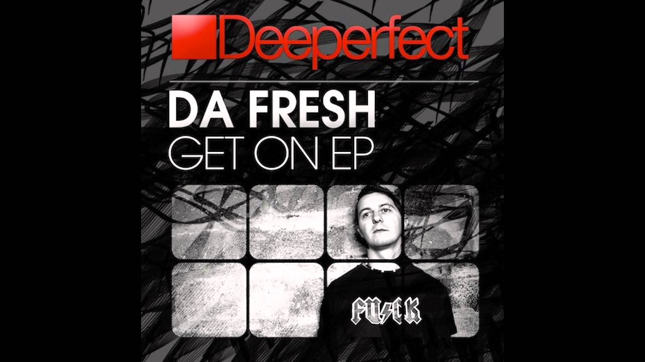Da Fresh - Get On (Deeperfect Records) - YouTube