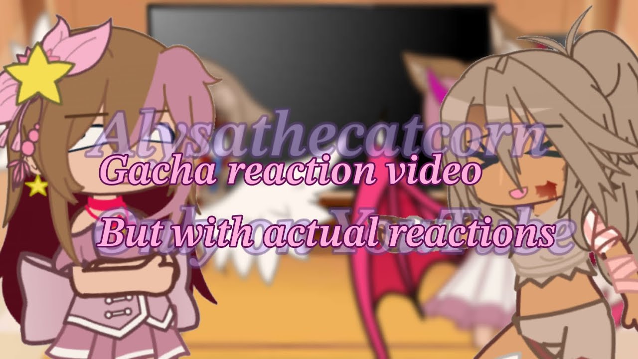 Gacha reaction video but with actual reactions - YouTube