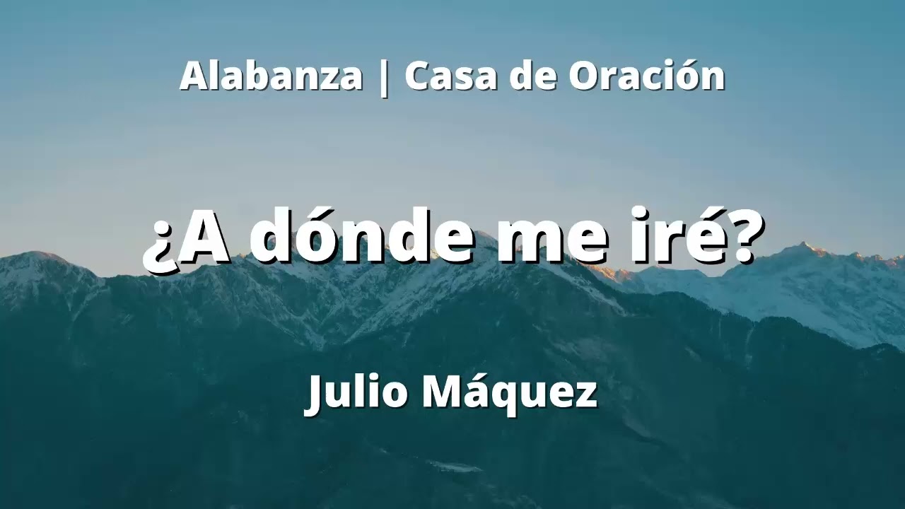 ¿A dónde me iré? - Casa de Oración México - YouTube