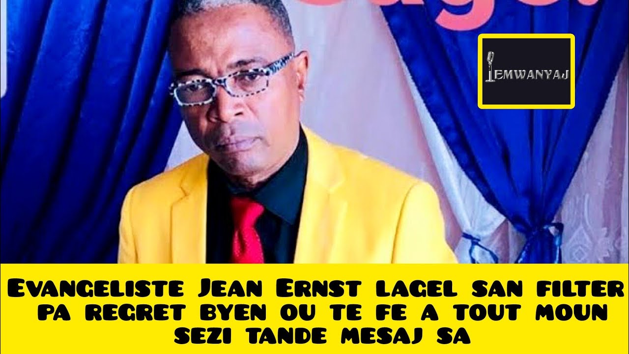 Evangeliste Jean Ernst lagel san filter pa regret byen ou te fe a tout ...