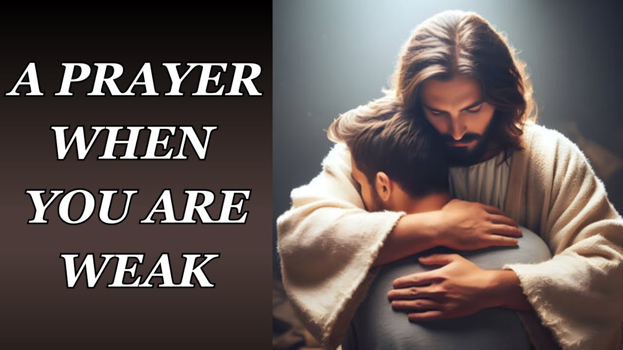 THE MOST POWERFUL PRAYER WHEN YOU ARE WEAK - YouTube