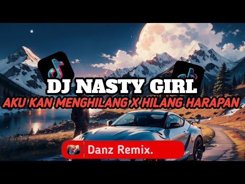 DJ NASTY GIRL X AKU KAN MENGHILANG X HILANG HARAPAN || SOUND VIRAL TIKTOK TERBARU