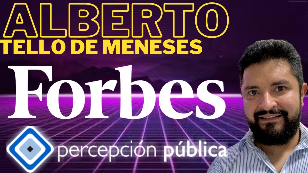 Alberto Tello de Meneses, CEO De Percepción Pública, nota de Forbes y ...