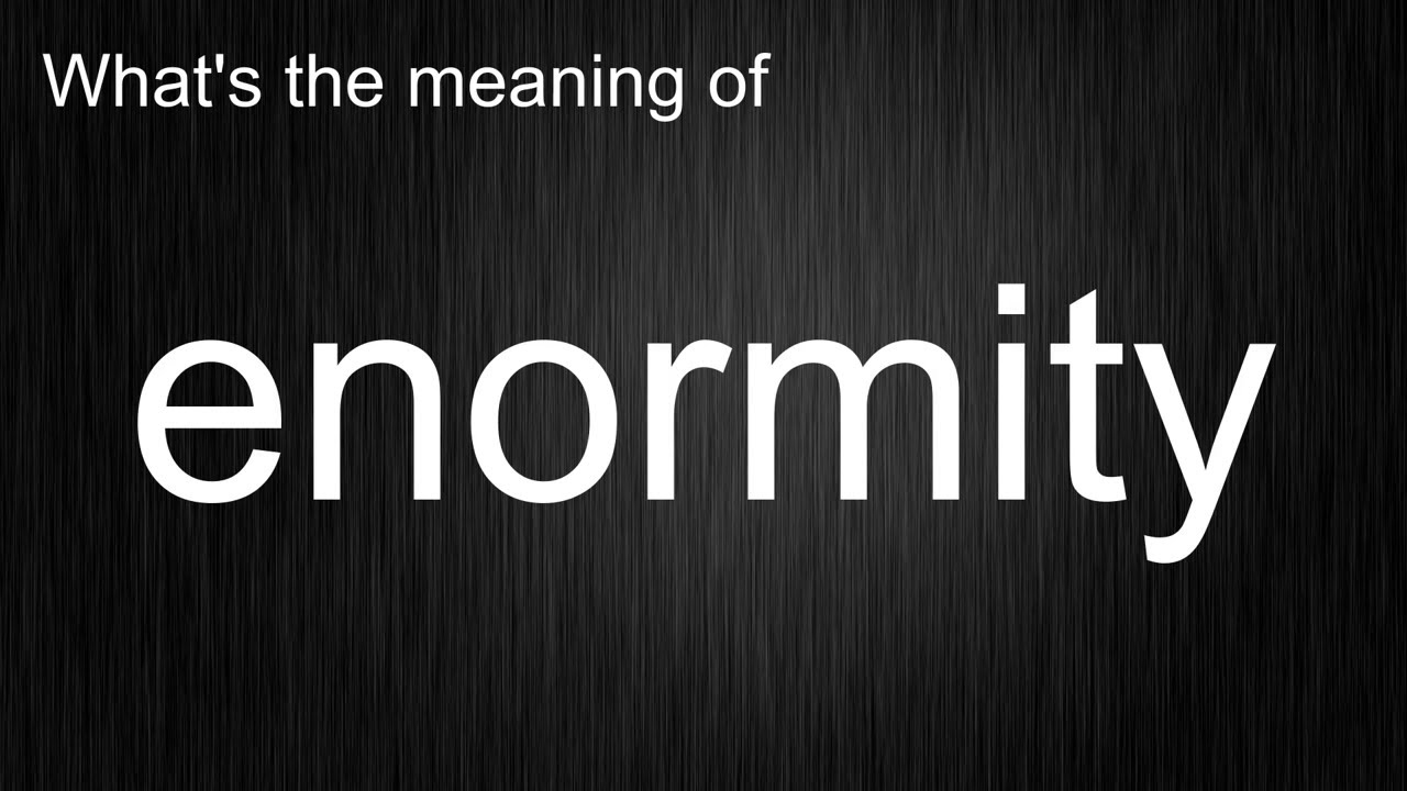What's the meaning of "enormity", How to pronounce enormity? - YouTube