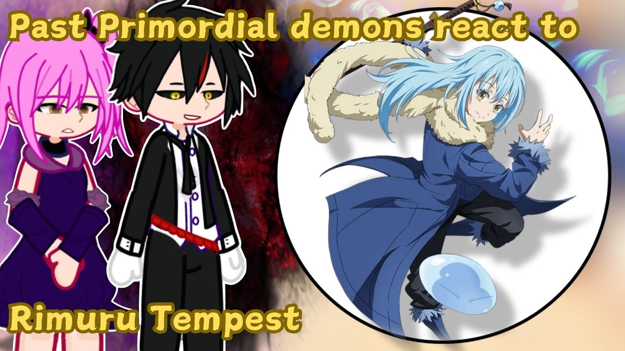 Past primordial demons react to Rimuru Tempest// That time I got ...