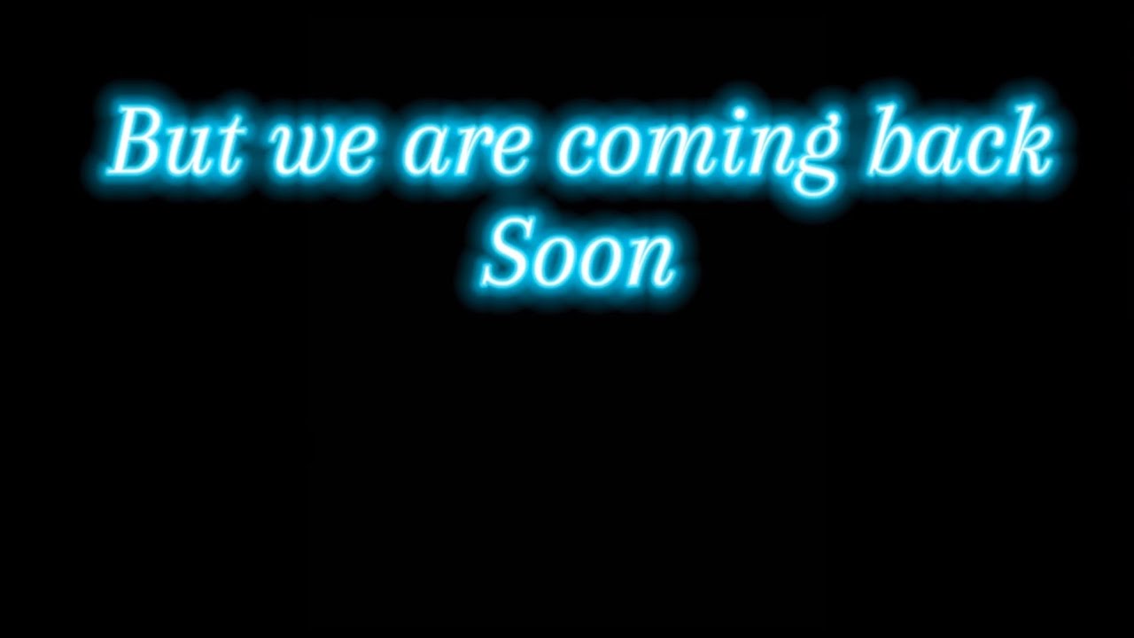 We're coming back.. soon - YouTube