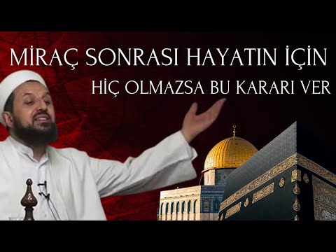 Miraç sonrası hayatın için hiç olmassa bu kararı ver. | Metin Balkanlıoğlu