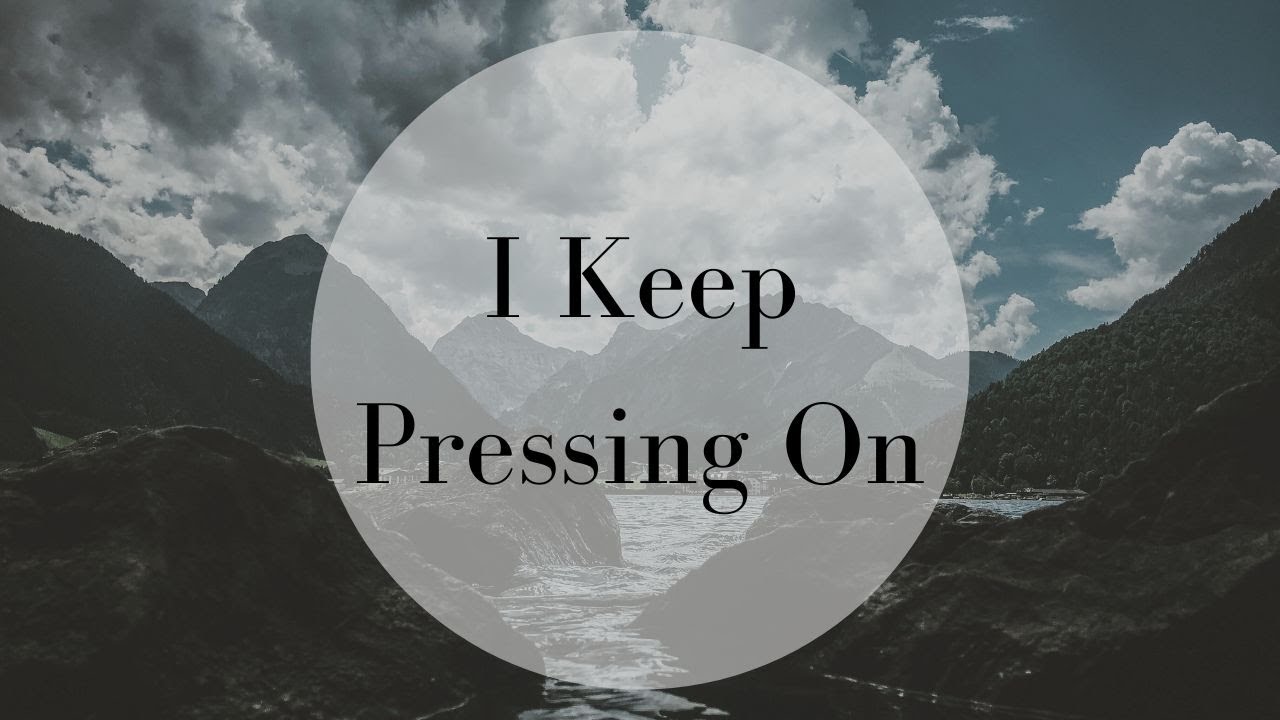 I Keep Pressing On - YouTube