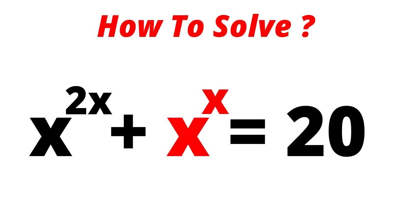 Math Olympiad Questions X^2x+X^x=20 This Is Just The Best Trick ...