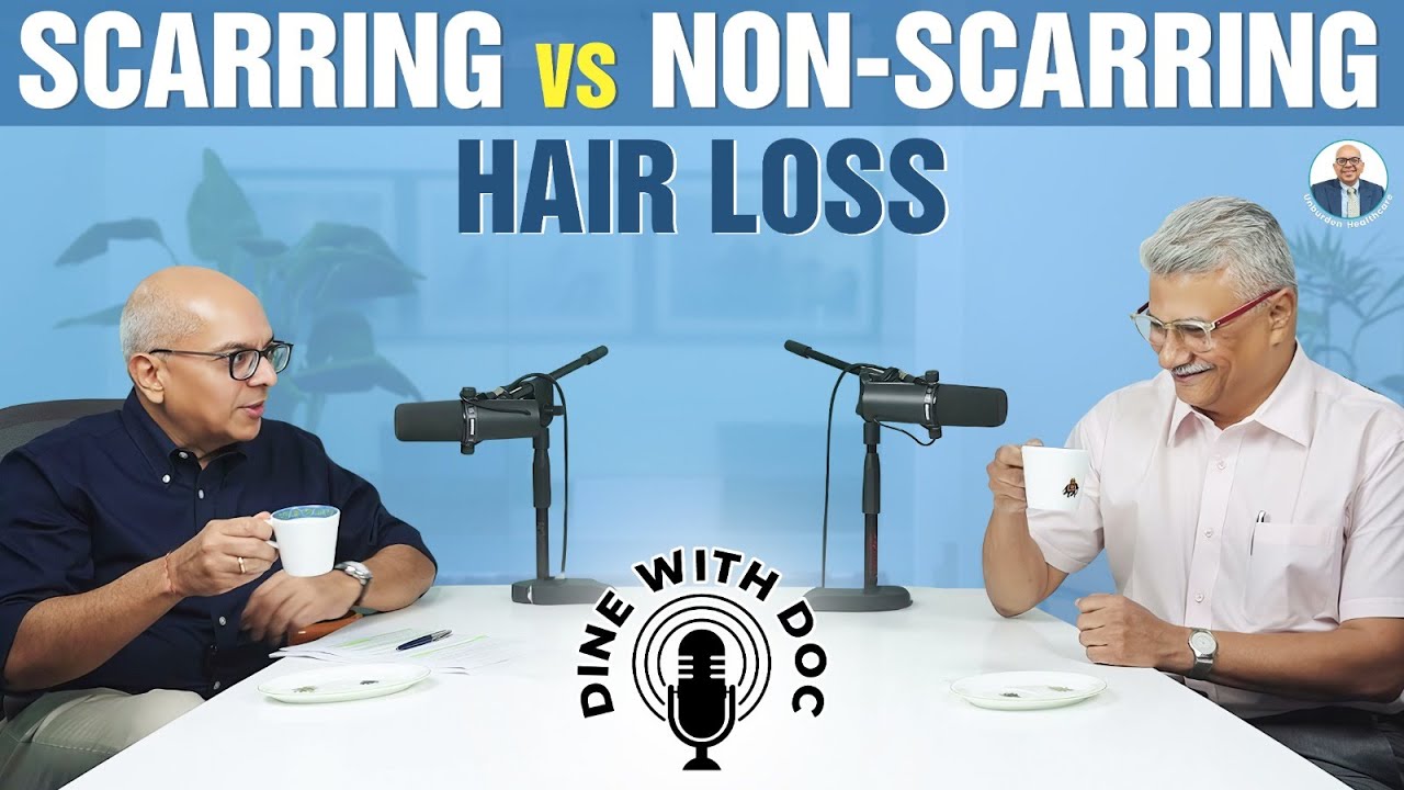 Scarring vs. Non-Scarring Hair Loss | Dine With Doc 🎙️| Dr. Sandeep Sattur | Dr.Sanjay Arora ...
