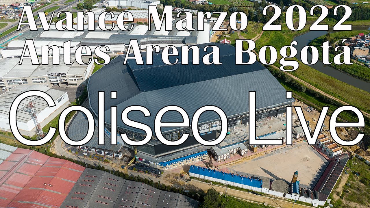 Coliseo Live, before Arena Bogotá Construction progress March 2022 ...