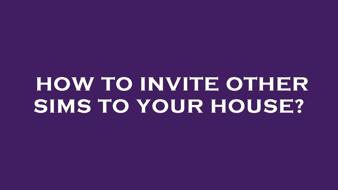 How to invite other sims to your house? - YouTube
