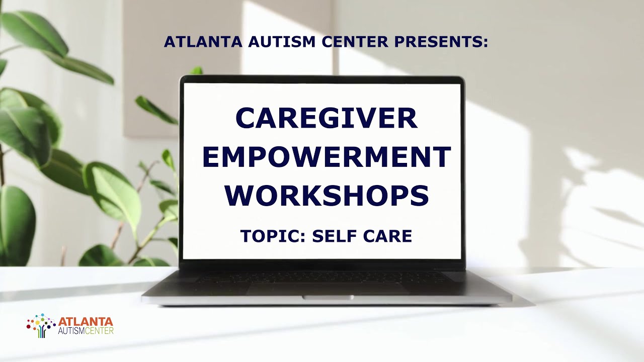 Atlanta Autism Center's Caregiver Empowerment Workshop Series | Topic ...