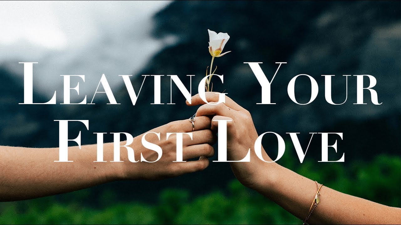 Leaving Your First Love - YouTube