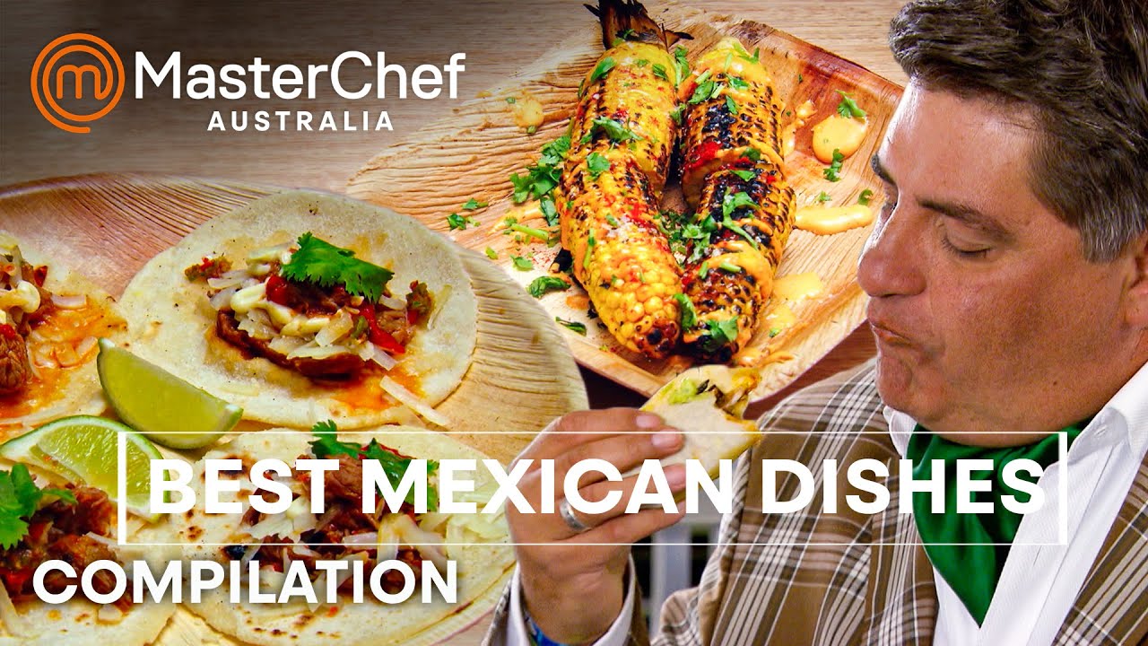 Best Mexican Recipes | MasterChef Australia | MasterChef World - YouTube
