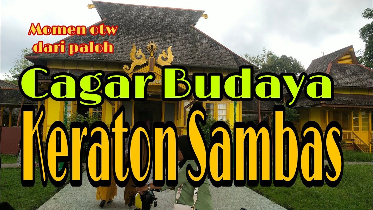 Momen otw dari paloh! Mampir DiCagar Budaya Keraton Sambas - YouTube