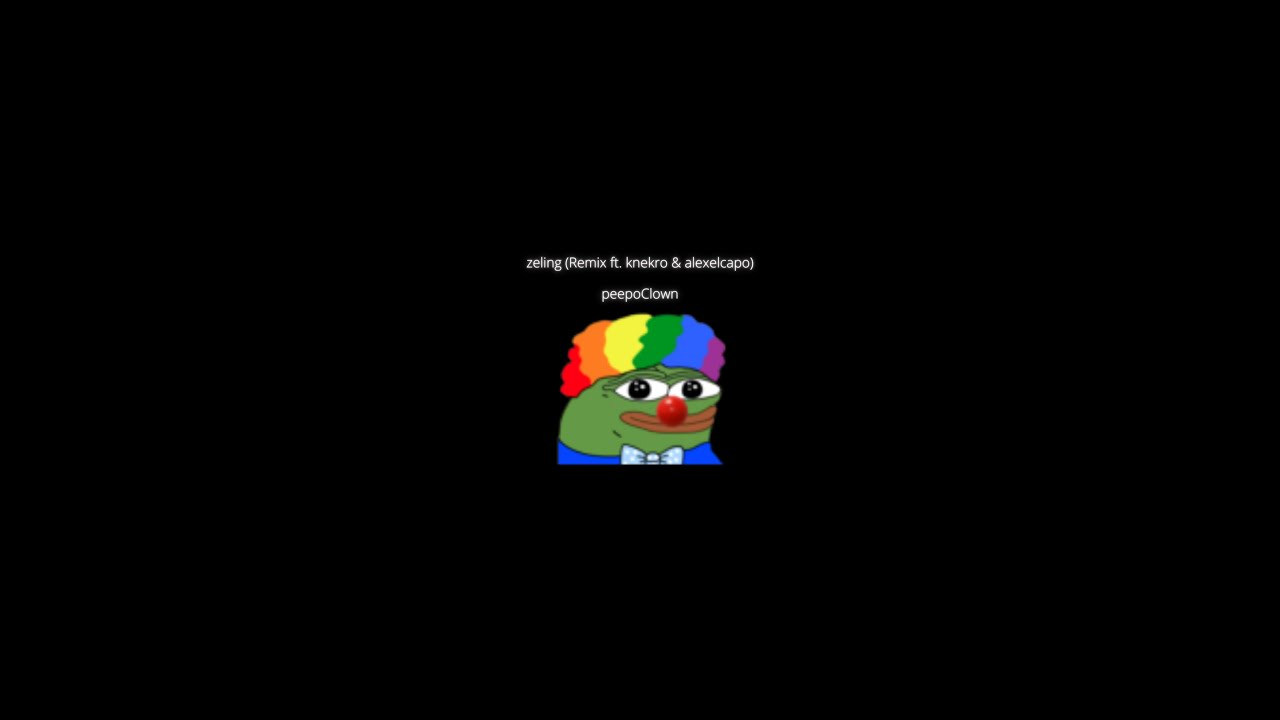 zeling - peepoClown (remix ft. knekro & alexelcapo) (no copy) - YouTube