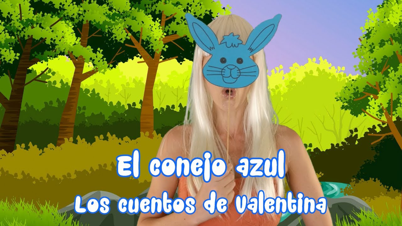El conejo Azul - Los cuentos de Valentina - Cuentos infantiles - YouTube