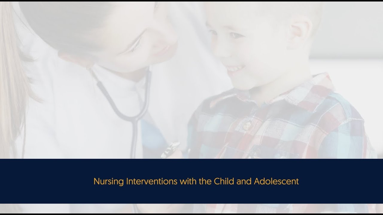 Nursing Interventions with the Child and Adolescent - YouTube