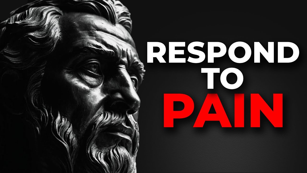How to RESPOND to PAIN: A Stoic Approach - YouTube