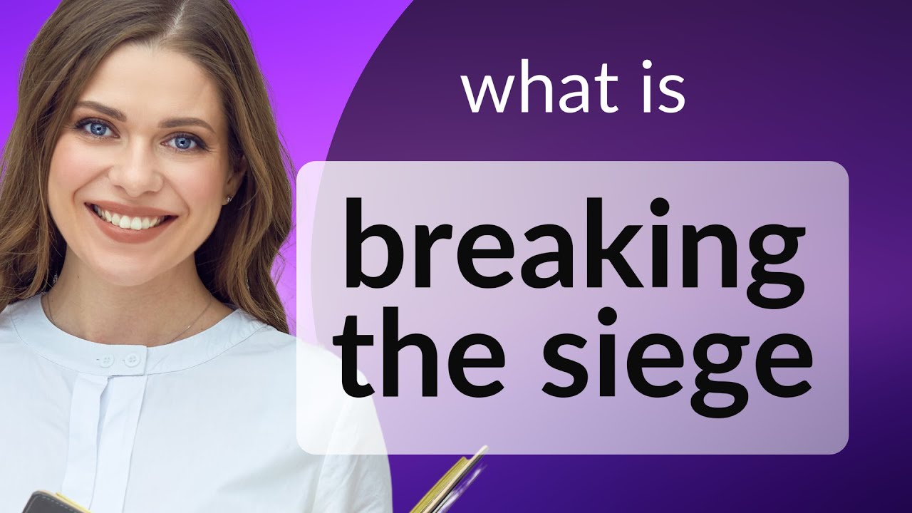 Breaking the Siege: Understanding the Phrase - YouTube