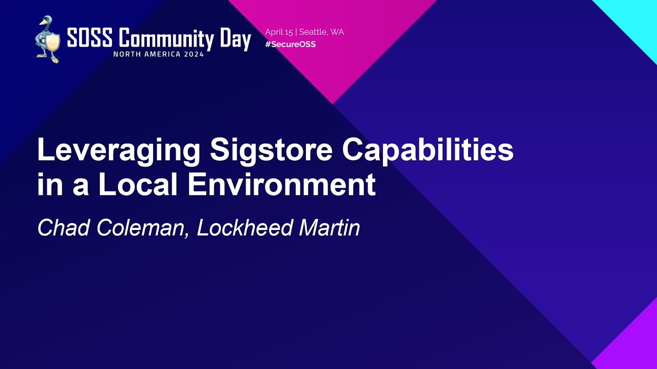 Leveraging Sigstore Capabilities in a Local Environment - Chad Coleman ...