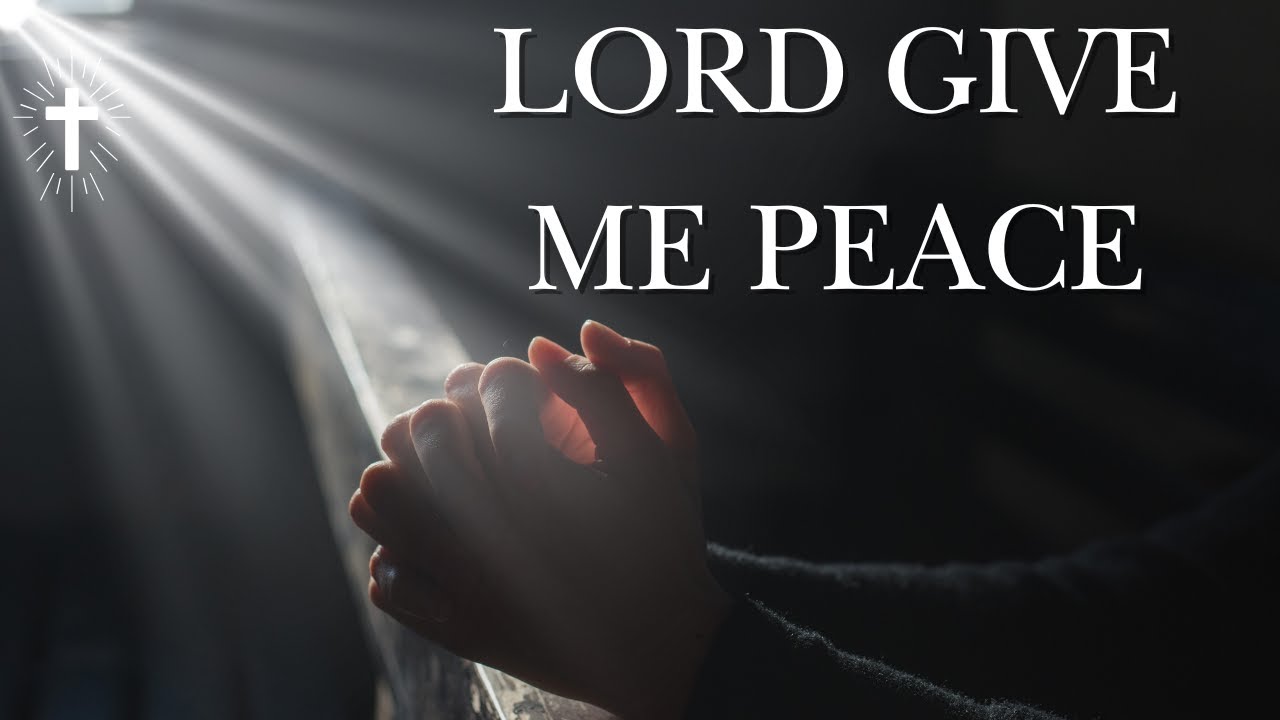 PRAYER LINE GLOBAL: LORD GIVE ME PEACE - YouTube