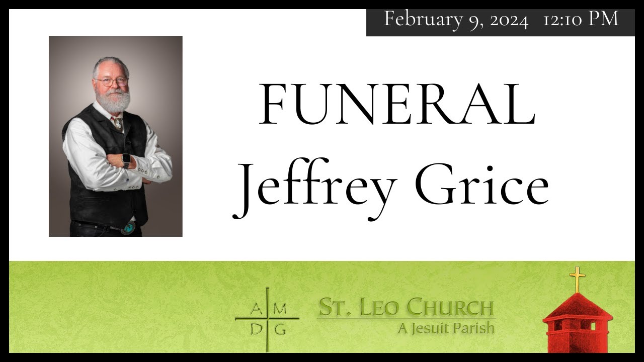 FUNERAL MASS FOR JEFFREY GRICE FEBRUARY 9, 2024 12:35 PM-St. Leo the Great Parish in Tacoma, WA ...
