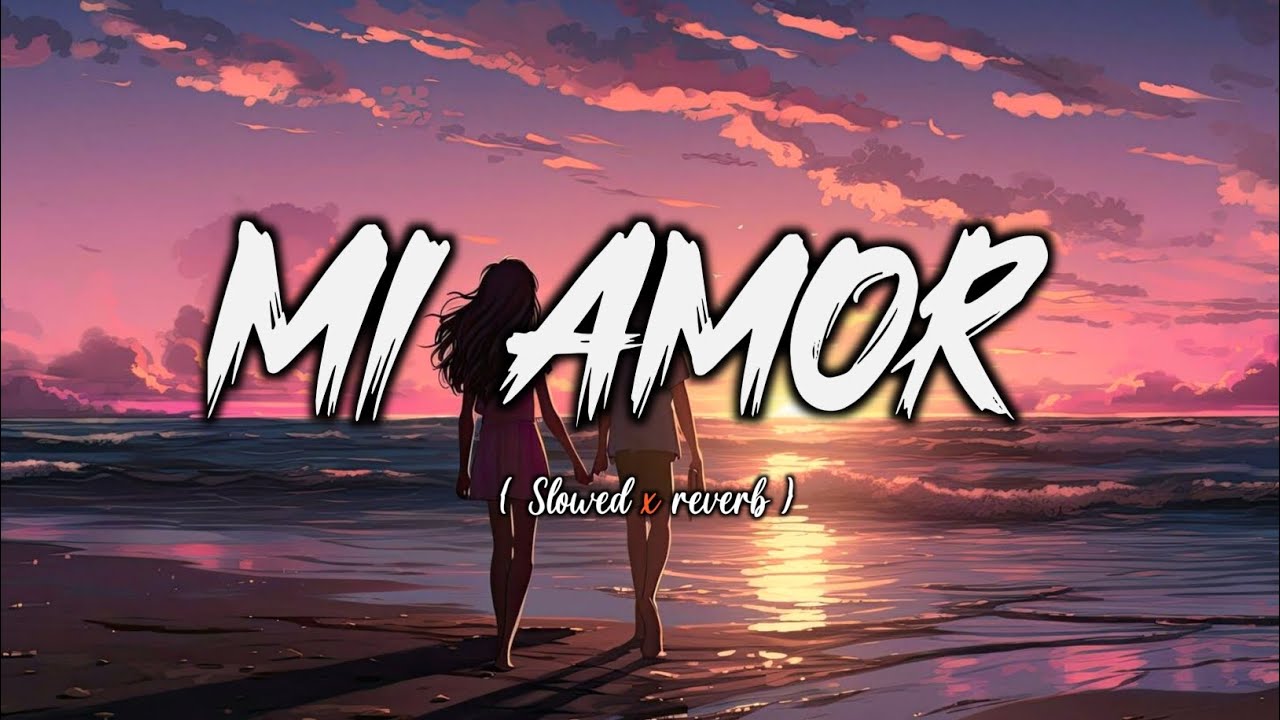 Mi amor song || Slowed and reverb || Mi amor || Lofi love song - YouTube