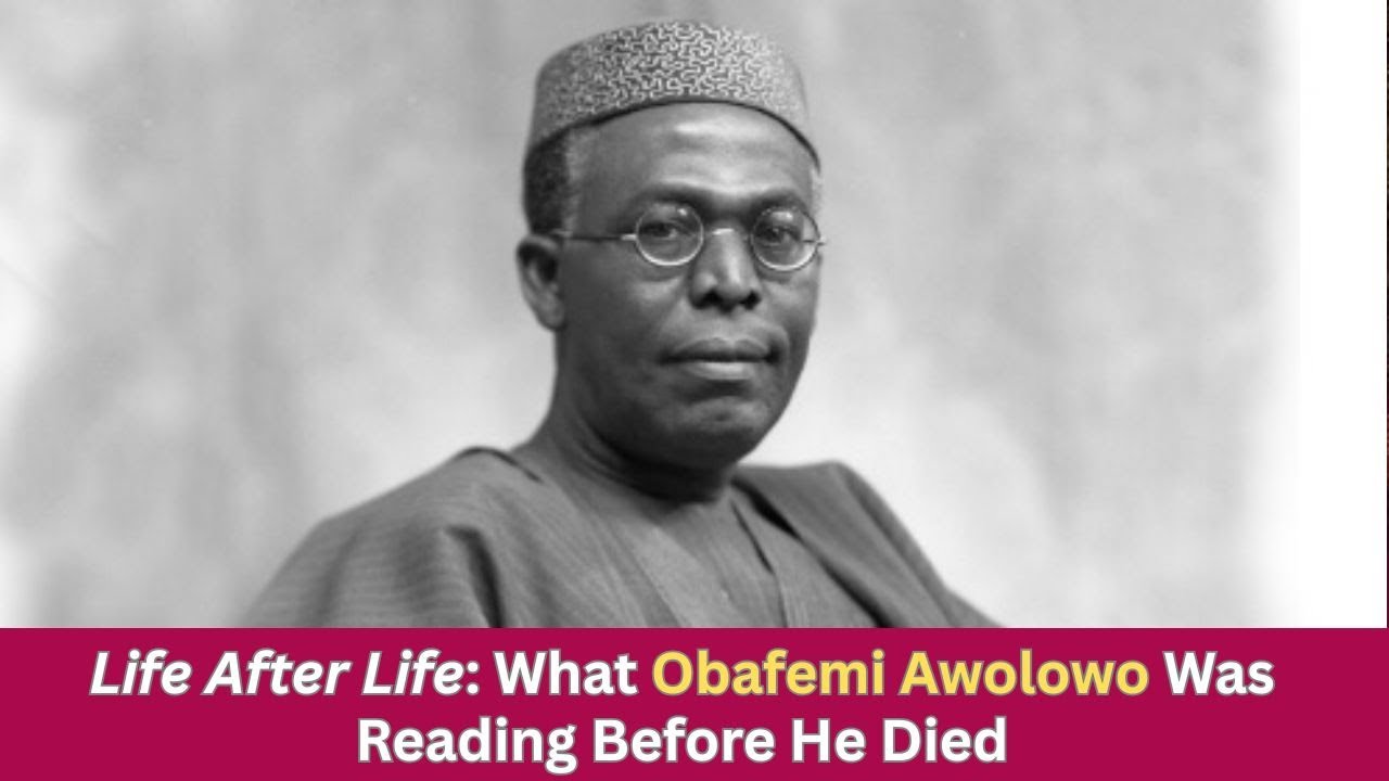Life After Life: What Obafemi Awolowo Was Reading Before He Died - YouTube