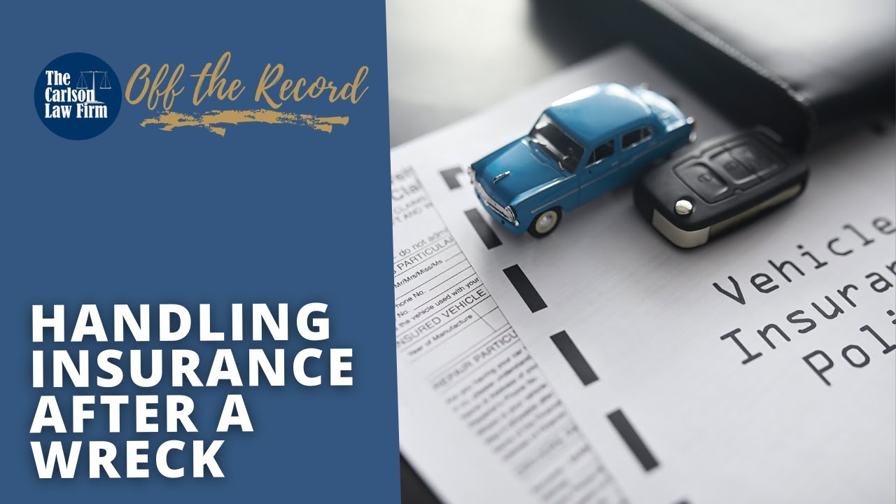 Handling Insurance After a Wreck | The Carlson Law Firm: Off the Record ...