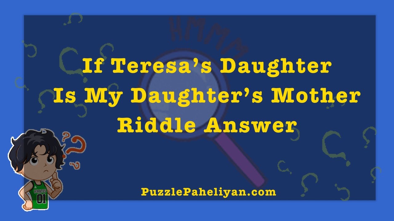 If Teresa’s Daughter Is My Daughter’s Mother Riddle Answer | Riddles ...