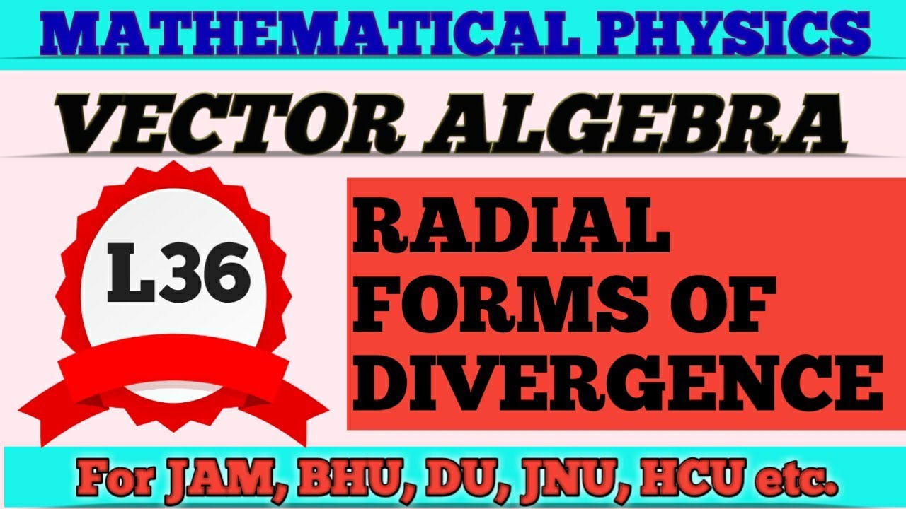RADIAL FORMS OF DIVERGENCE :VECTOR ALGEBRA:MATHEMATICAL PHYSICS: IIT ...