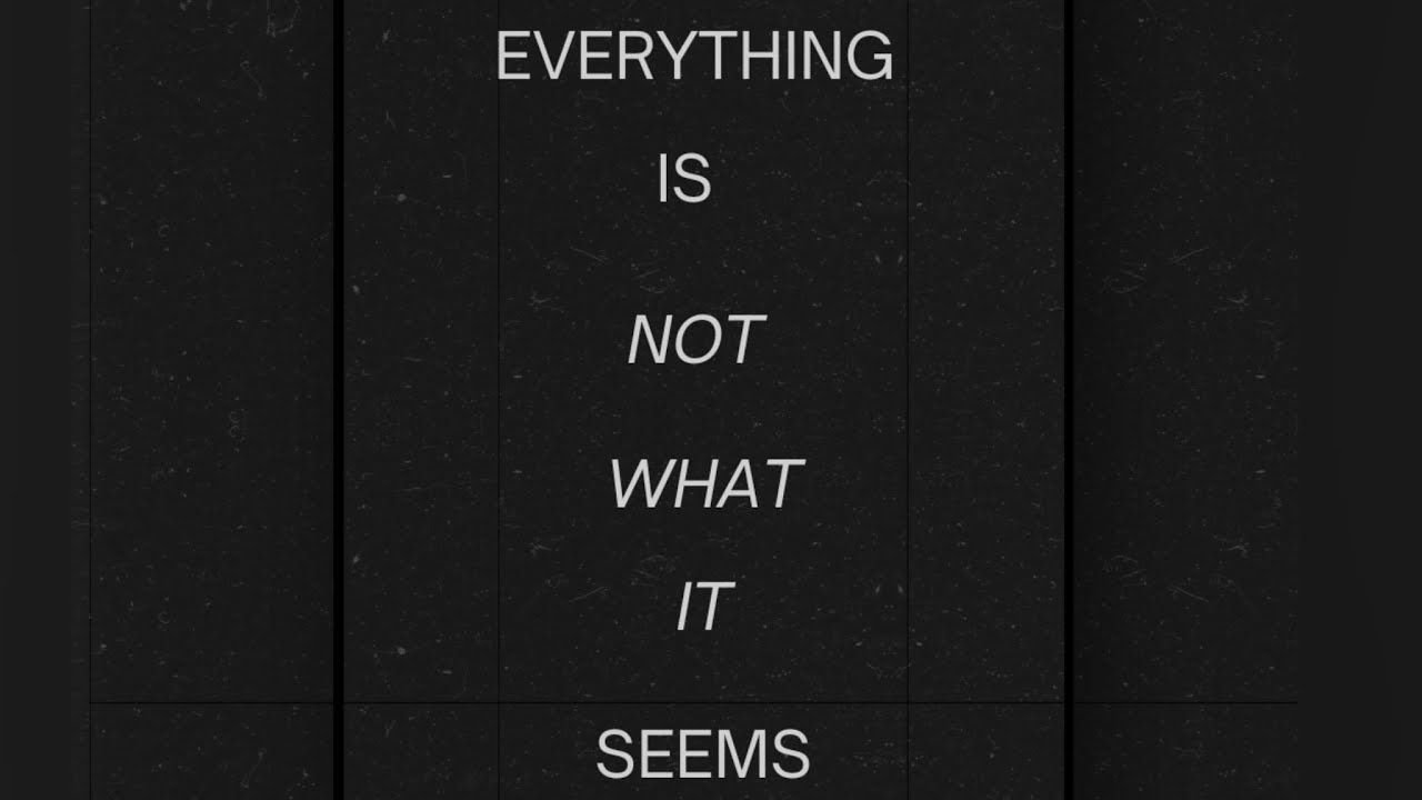 Everything Is Not What It Seems - YouTube