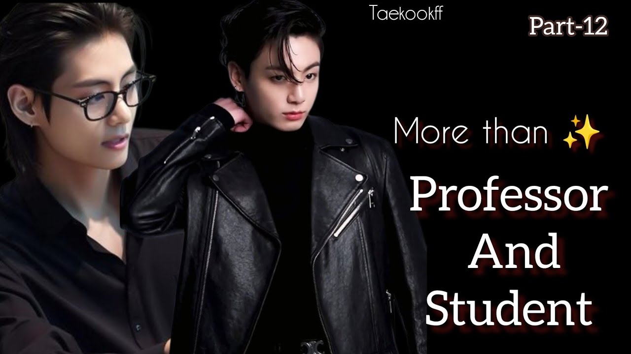 More Than Professor and Student || Taekook || Part - 12 || Topkook ...