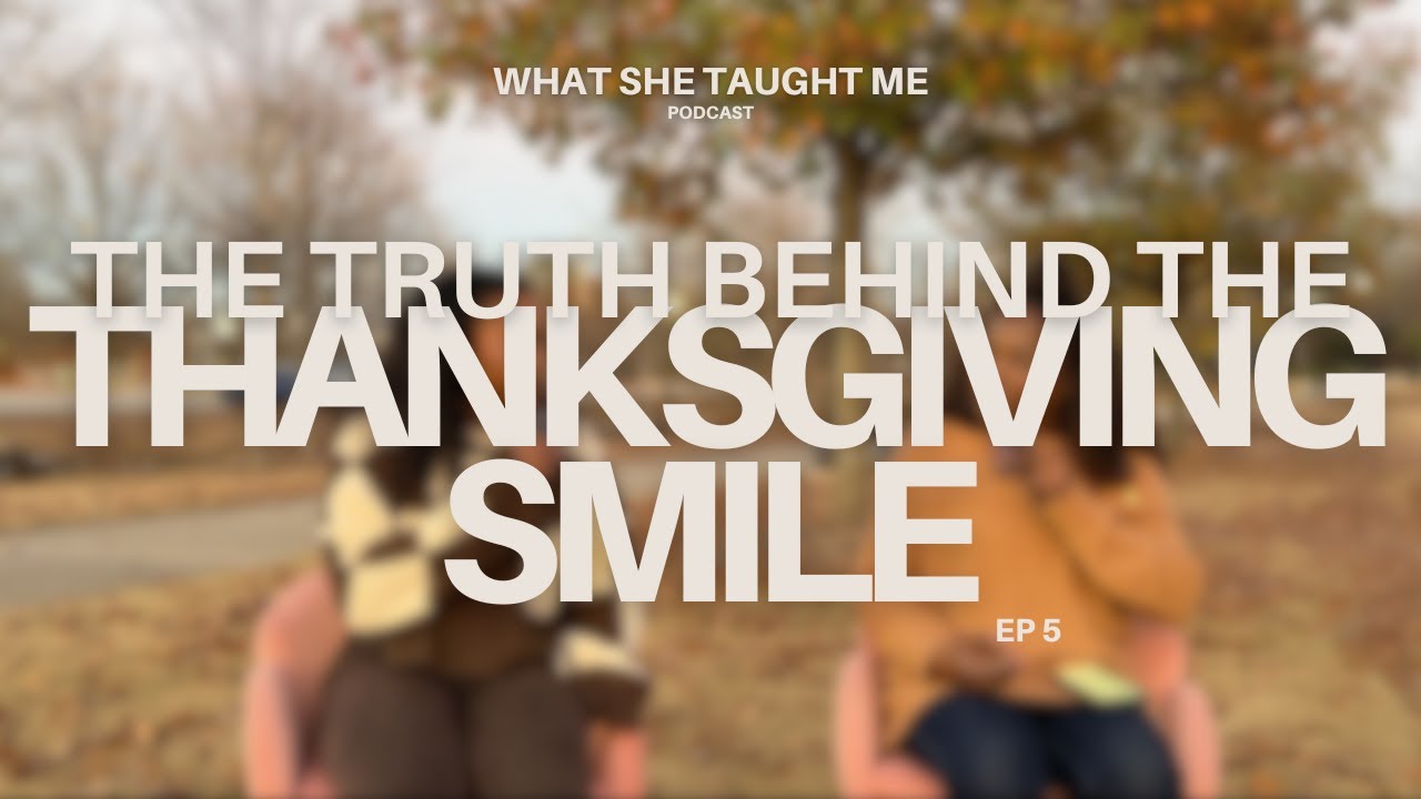 The Truth Behind the Thanksgiving Smile | EP 5 | What She Taught Me ...