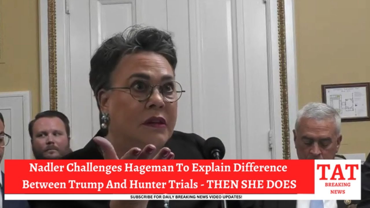 Nadler Challenges Hageman To Explain Difference Between Trump & Hunter ...