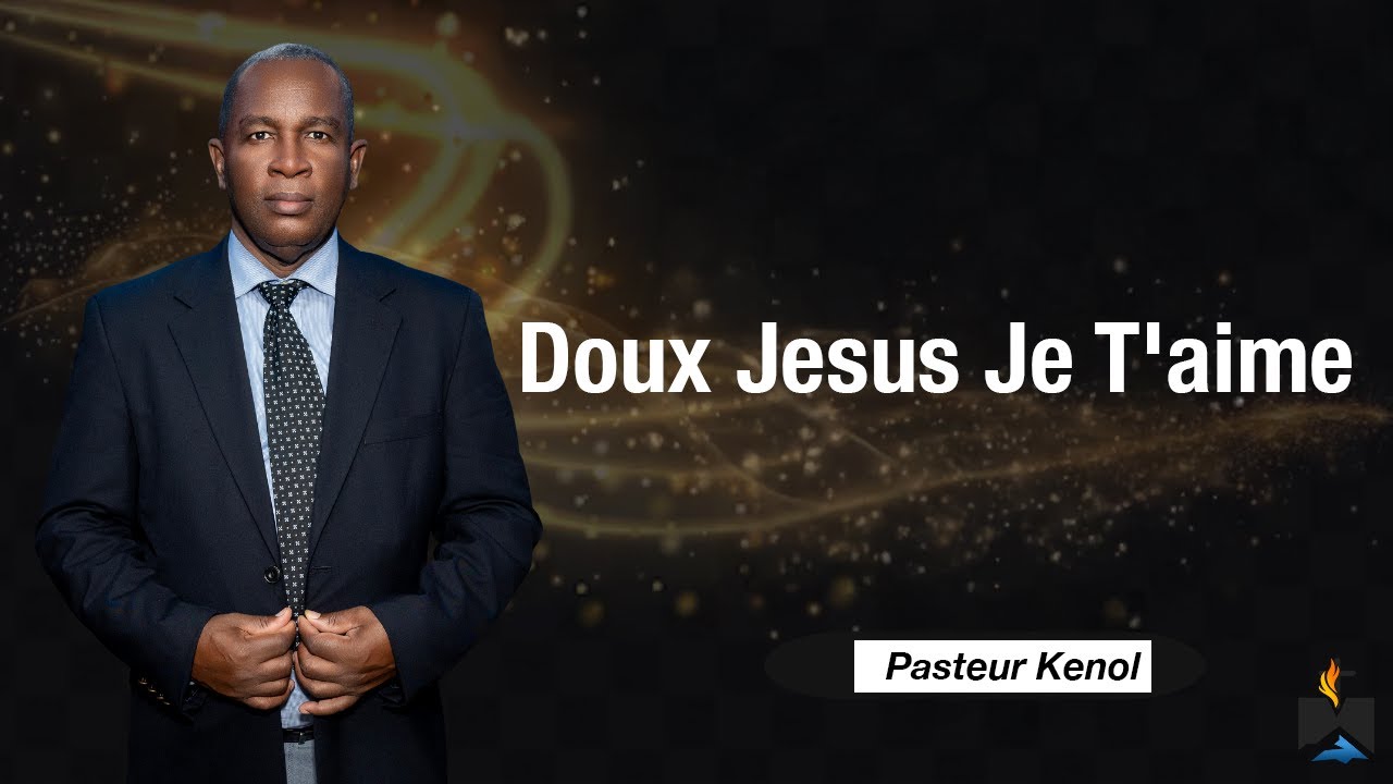 Doux Jesus Je T'aime | Adoration | Pastor Kenol Collin - YouTube