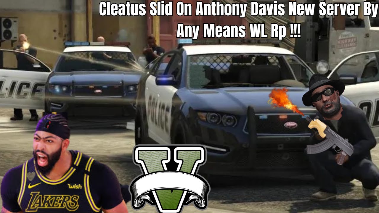 Anthony Davis New Gta Server By Any Means WL Rp Cleatus Day 1 - YouTube