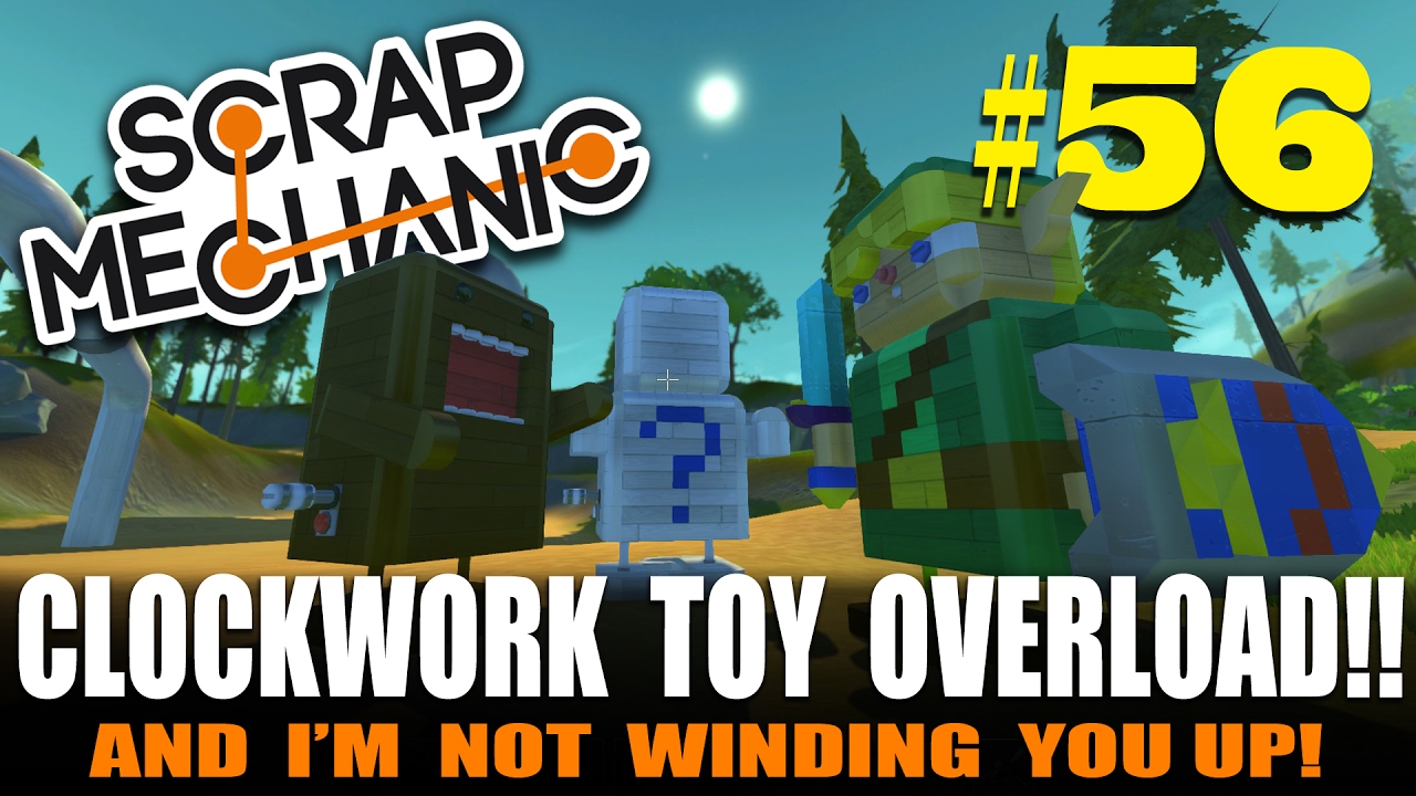 Scrap Mechanic - Clockwork Toy OVERLOAD!! - No wind-up - YouTube