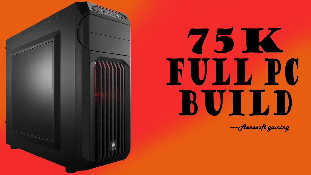 75K FULL PC BUILD! BUDGET PC BUILD!AENESOFT GAMING - YouTube