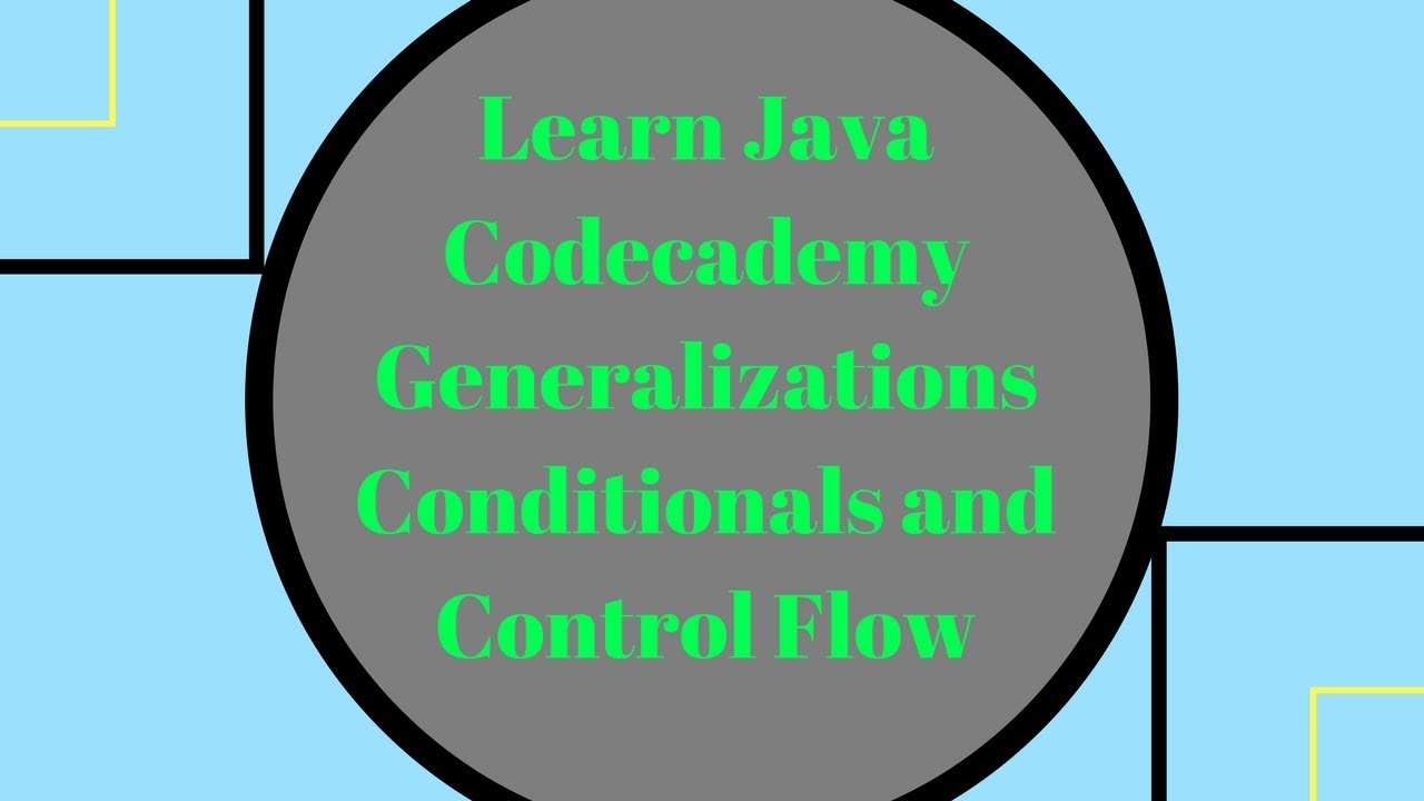 Codecademy Learn Java, Generalizations, Conditionals and Control Flow ...