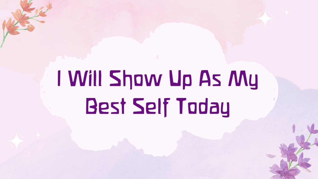I Will Show Up As My Best Self Today - YouTube